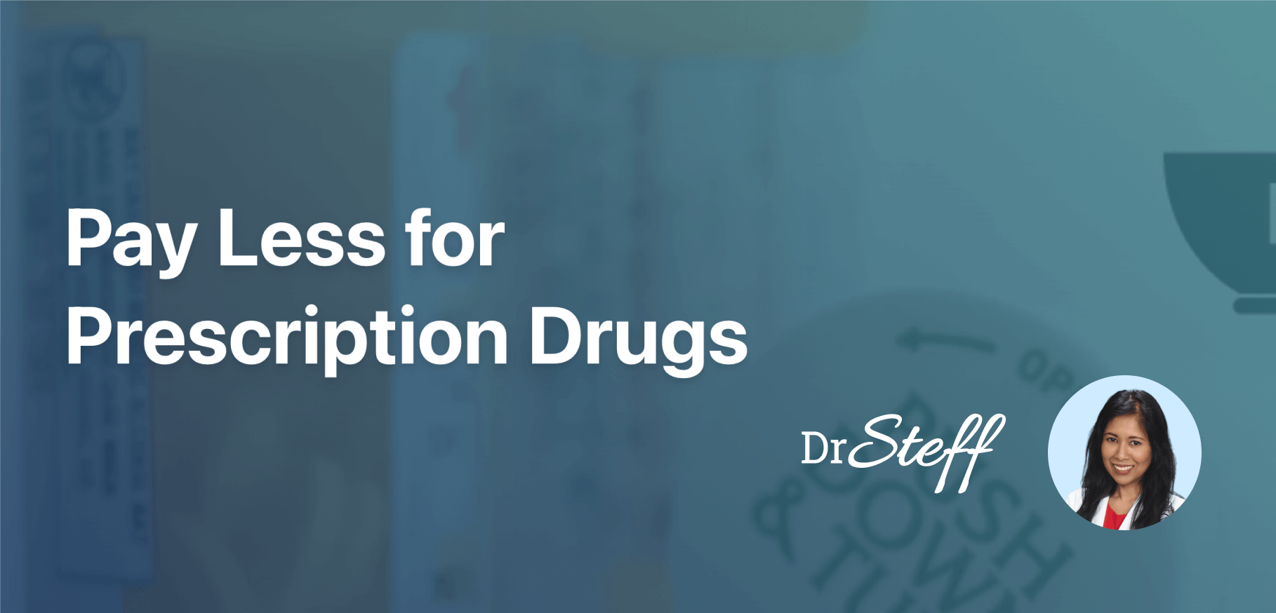 Pay Less for Prescription Drugs | Dr. Steff