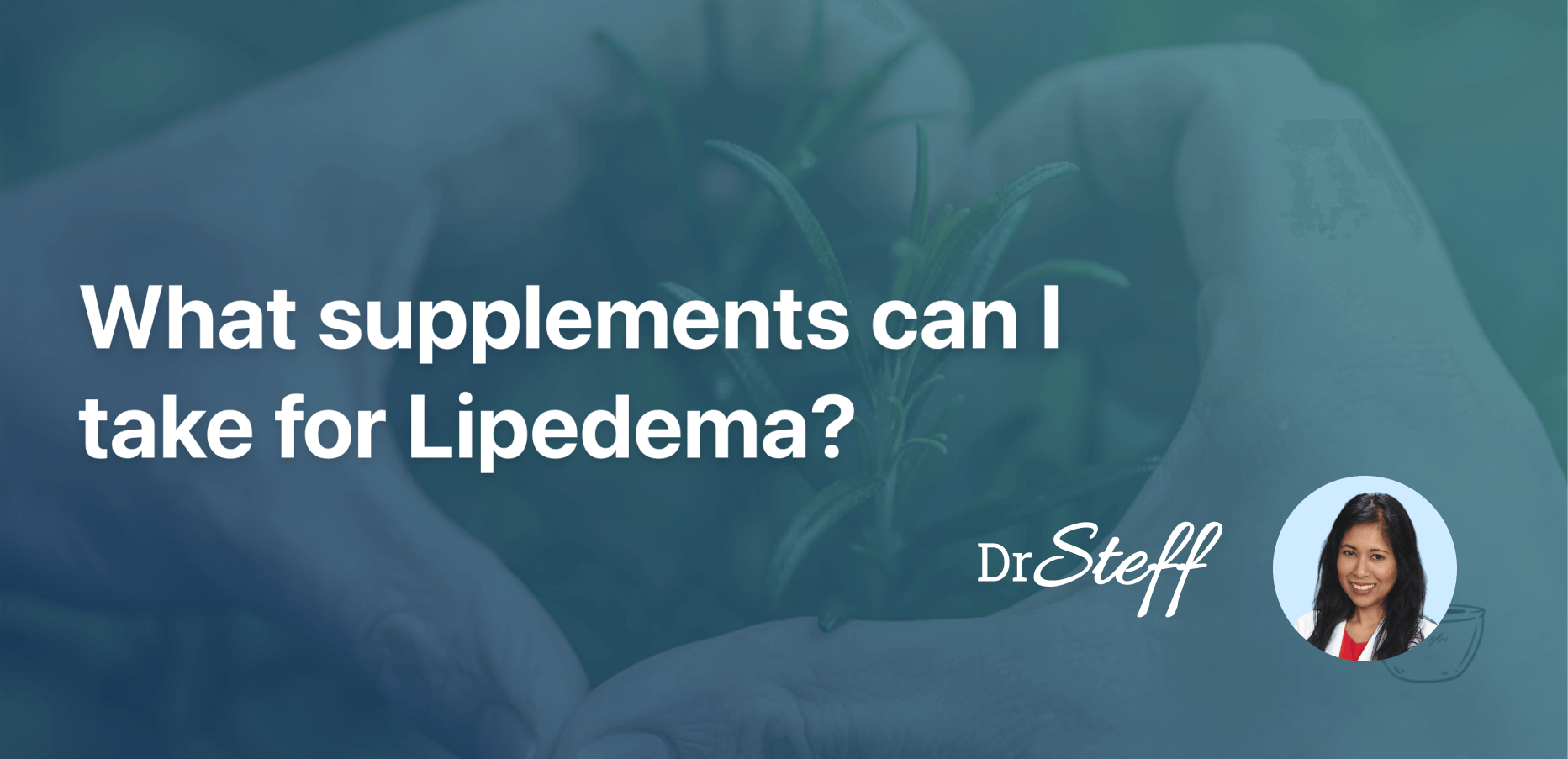 What supplements can I take for Lipedema? | Dr. Steff